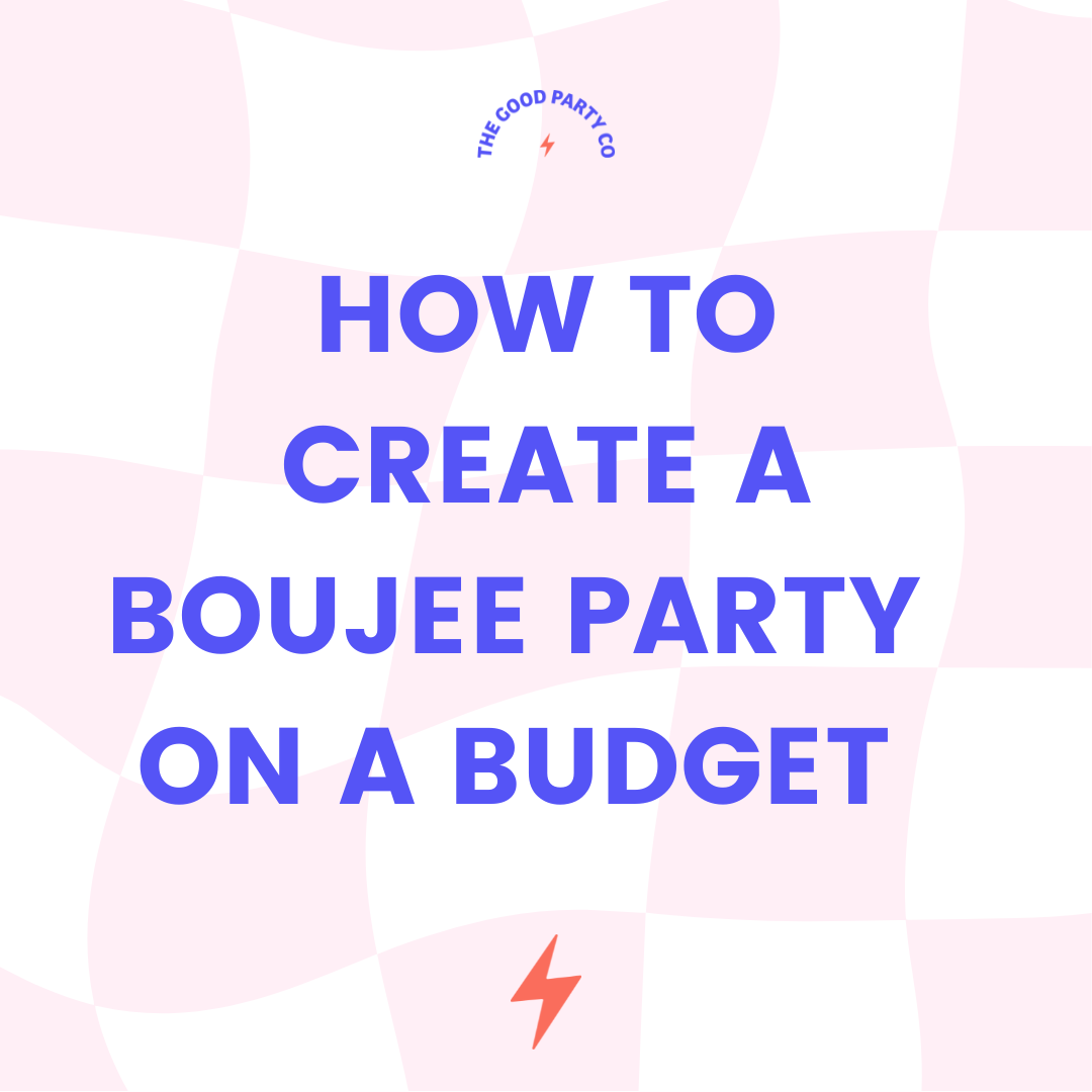 How to create a Boujee Party on a budget! – The Good Party Co